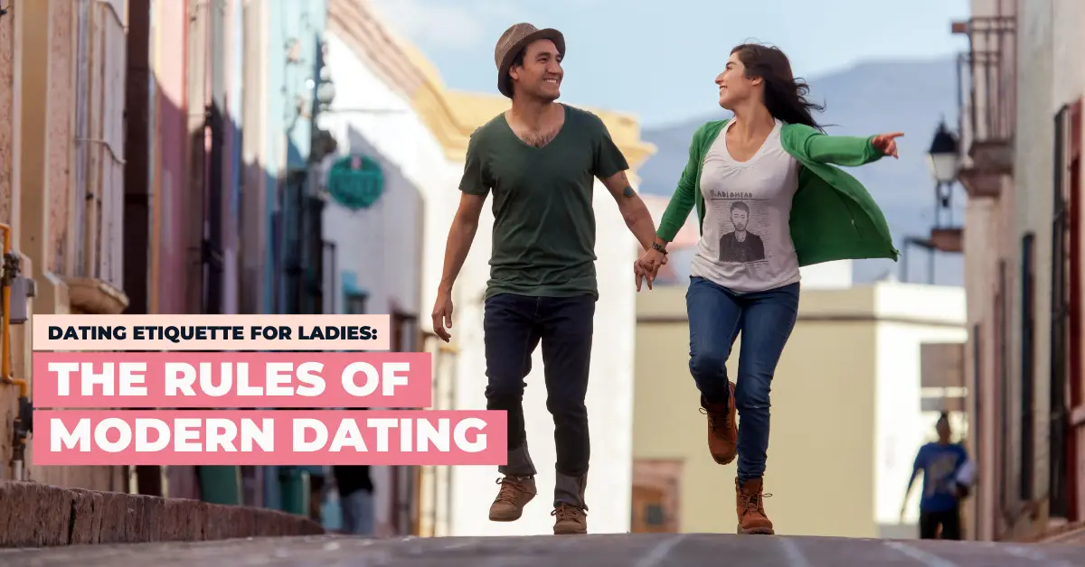 Dating Etiquette for Ladies: The Rules Of Modern Dating