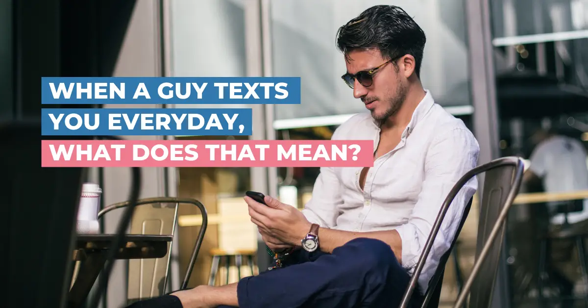 When A Guy Texts You Everyday What Does That Mean When A Guy Texts You Everyday What Does That Mean