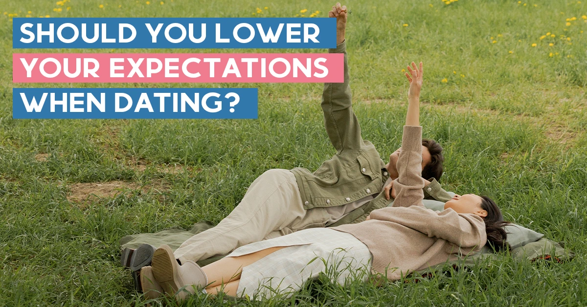 Should You Lower Your Expectations When Dating?