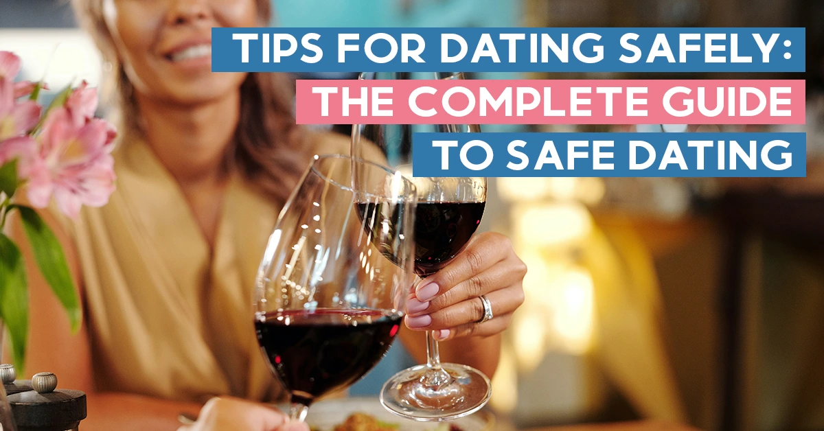 Tips for Dating Safely: The Complete Guide to Safe Dating