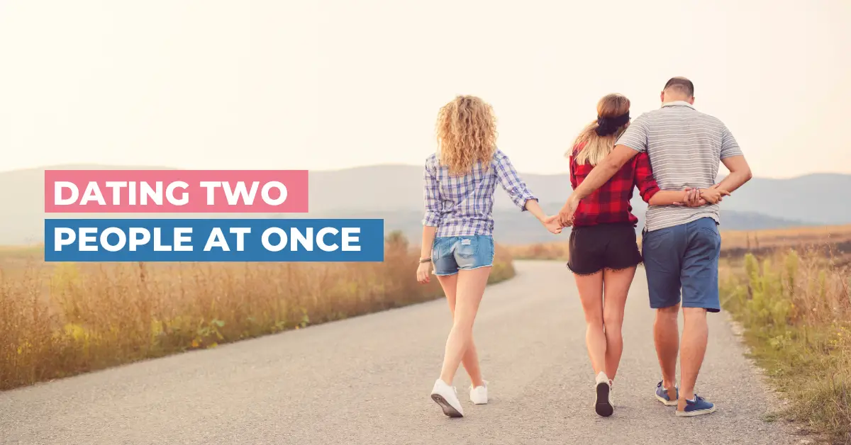 Dating Two People At Once: Is It Possible?
