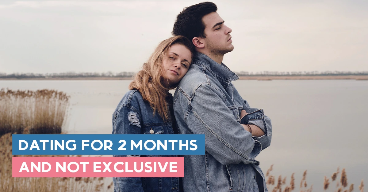 Dating for 2 Months and Not Exclusive: Is this a Red Flag?