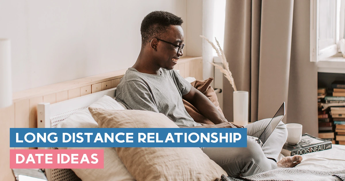 Staying Close: Long Distance Relationship Date Ideas