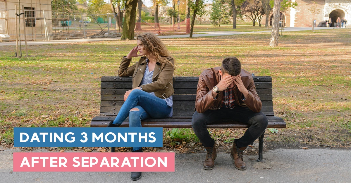 Dating 3 Months After Separation (Is It Too Soon?)