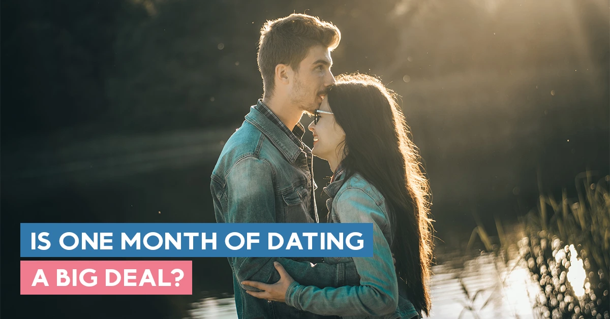 Is One Month of Dating a Big Deal? Or Should I Keep Calm?