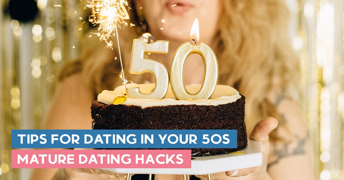 Tips for Dating In Your 50s - Mature Dating Hacks